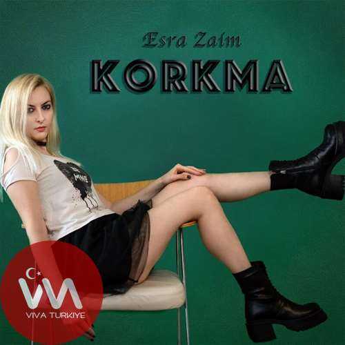 Esra Zaim Korkma Mp3 İndir | Vivatürkiye