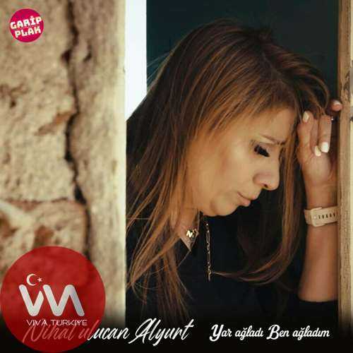 Nihal Ulucan Alyurt Yar Ağladı Ben Ağladım Mp3 İndir | Vivatürkiye